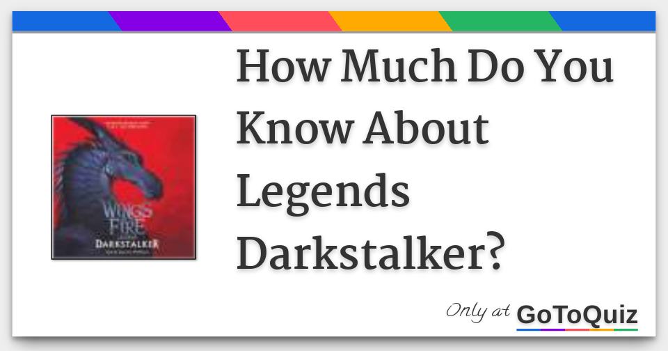 How Much Do You Know About Legends Darkstalker?