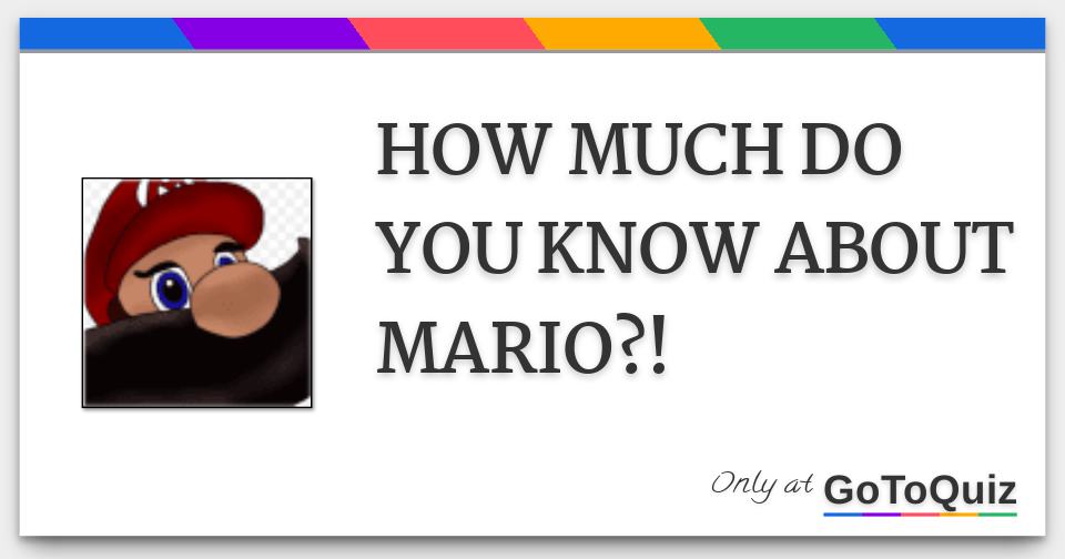 HOW MUCH DO YOU KNOW ABOUT MARIO?!