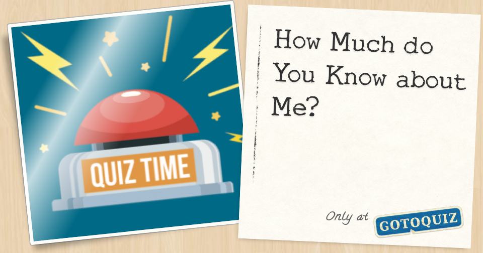 How Much do You Know about Me?