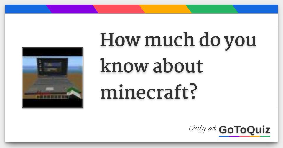 how much do you know about minecraft?