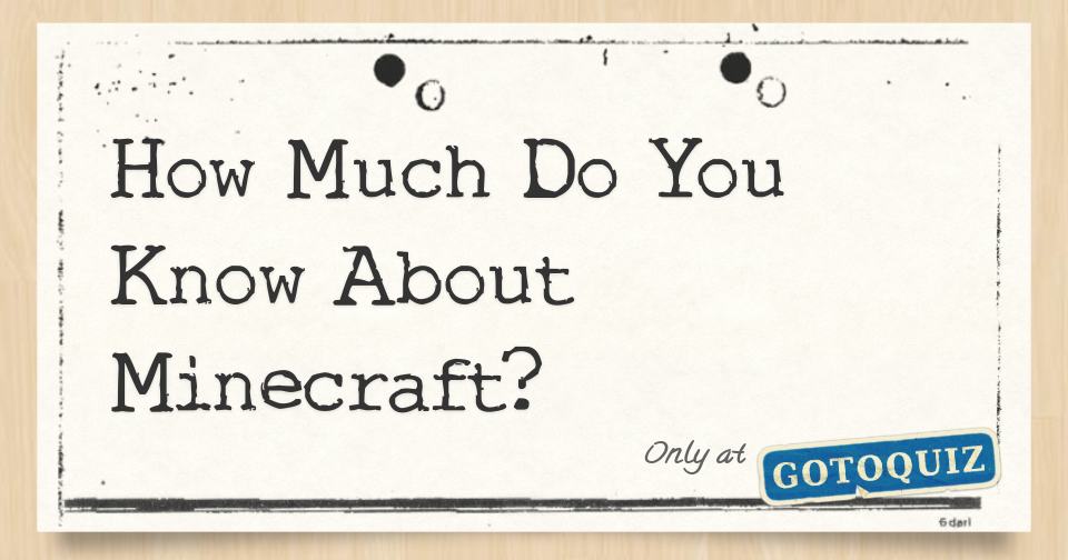 How Much Do You Know About Minecraft?