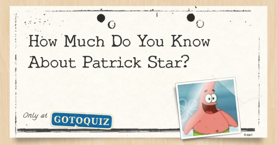 How Much Do You Know About Patrick Star?