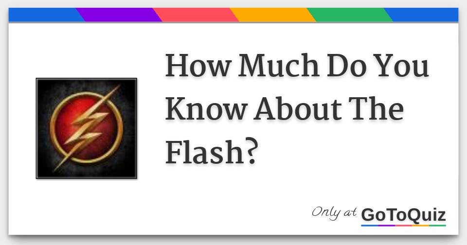How Much Do You Know About The Flash?