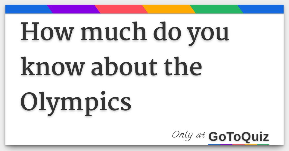 How much do you know about the Olympics
