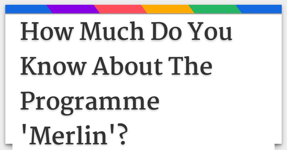 How Much Do You Know About The Programme 'Merlin'?