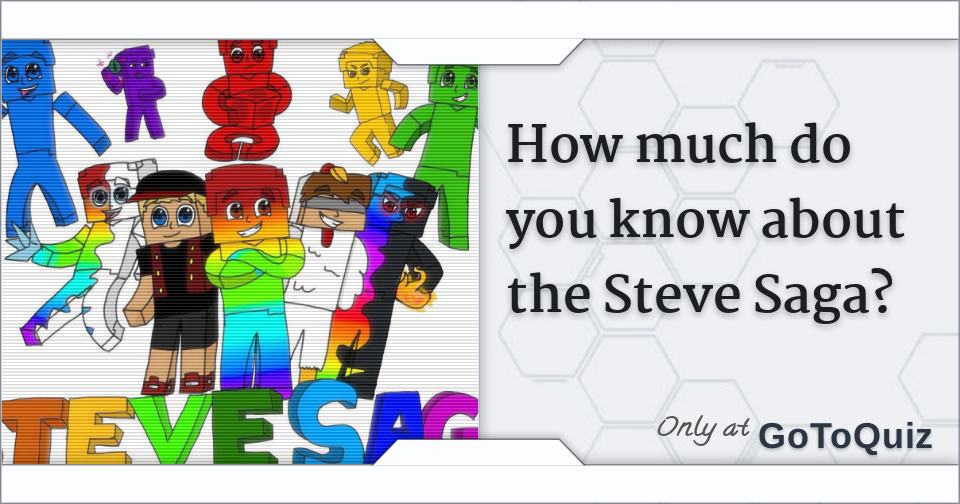 How much do you know about the Steve Saga?