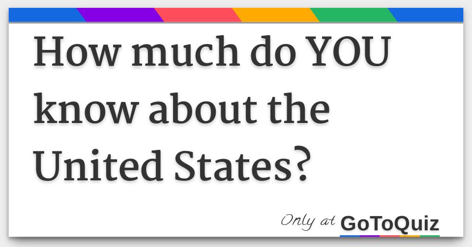How much do YOU know about the United States?