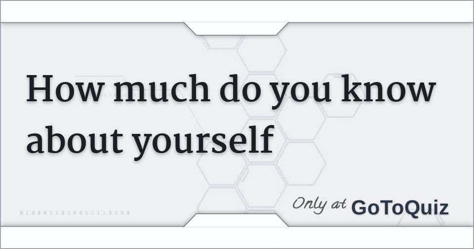 how much do you know about yourself
