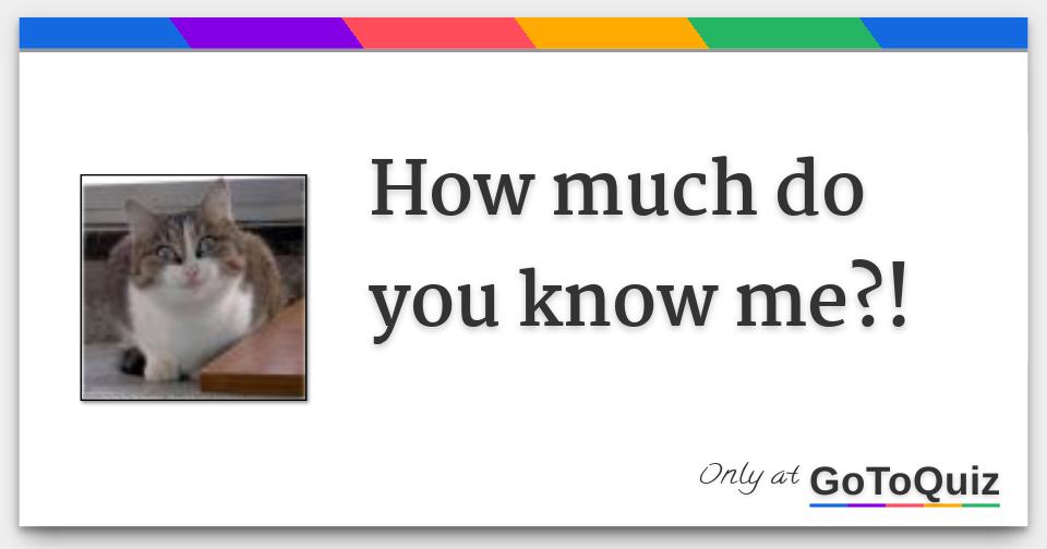 How much do you know me?!