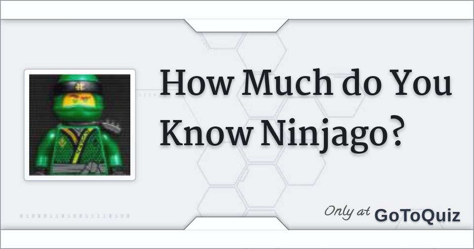 How Much do You Know Ninjago?