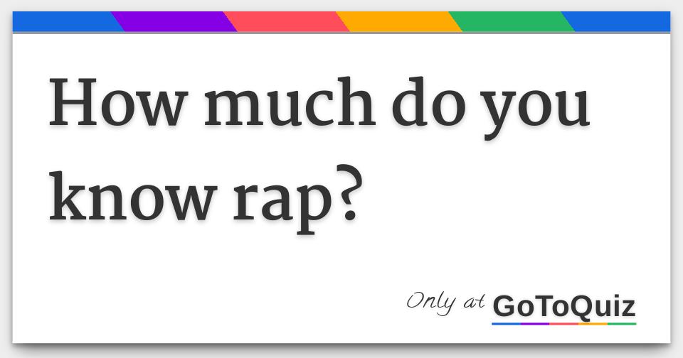 How much do you know rap?