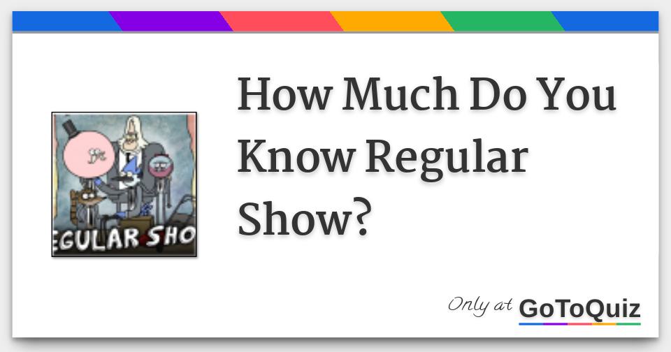 How Much Do You Know Regular Show?