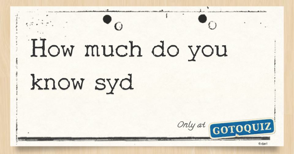 how much do you know syd