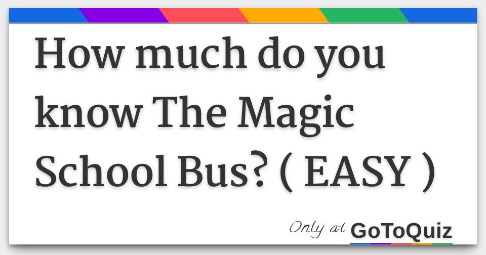 How much do you know The Magic School Bus? ( EASY )