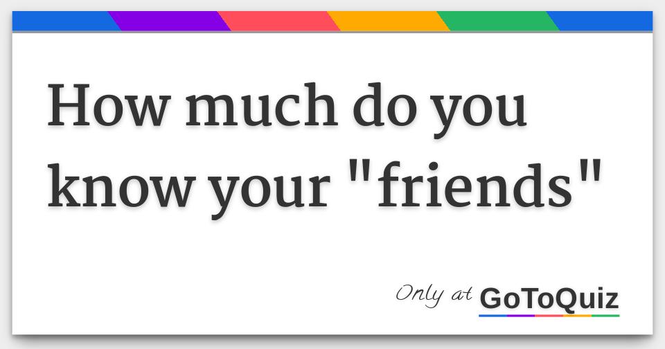 How much do you know your "friends"