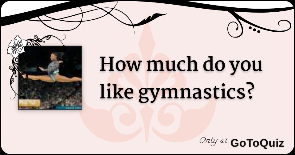 How much do you like gymnastics?