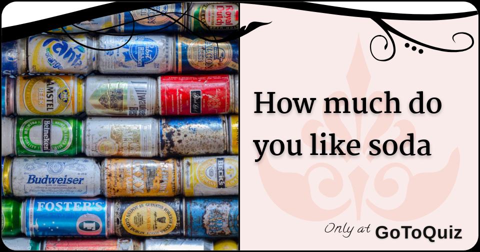 how much do you like soda