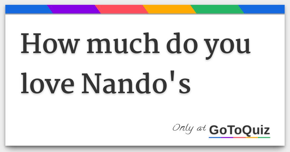 How much do you love Nando's