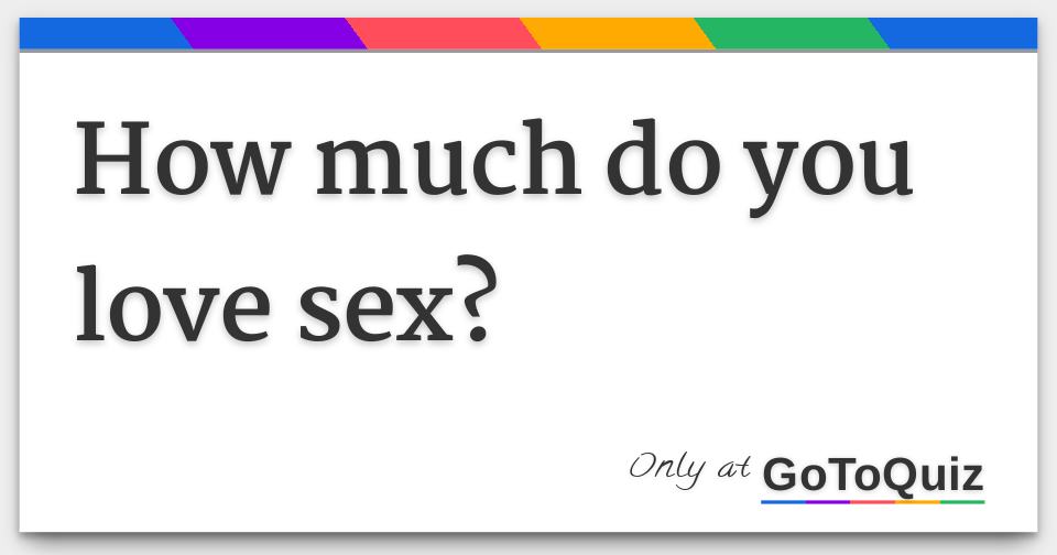 How Much Do You Love Sex