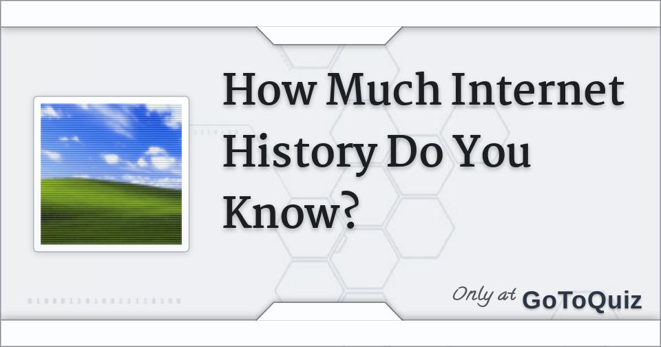 How Much Internet History Do You Know?
