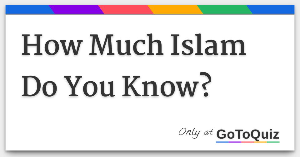 How Much Islam Do You Know?