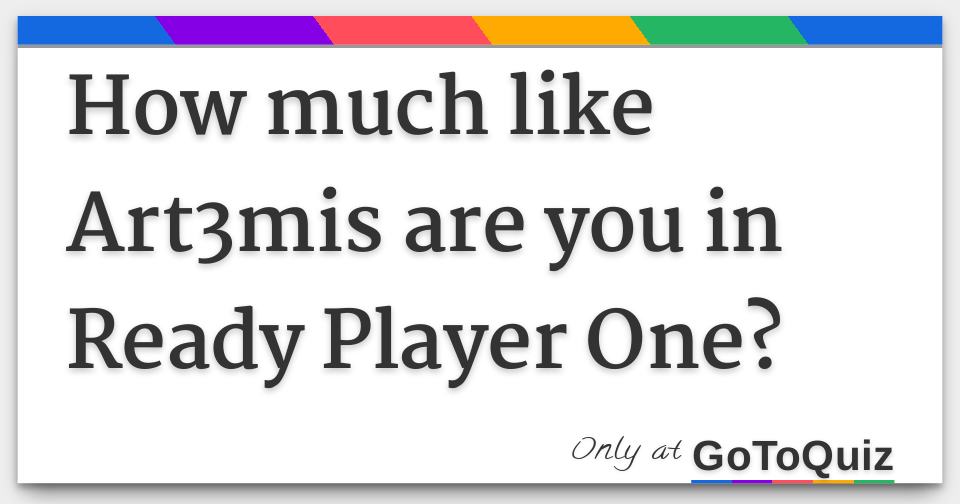 How much like Art3mis are you in Ready Player One?