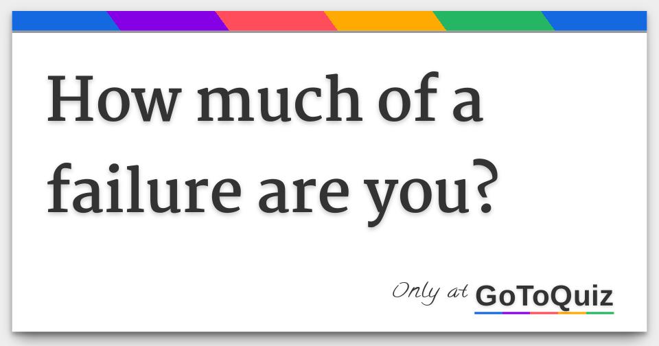 How much of a failure are you?