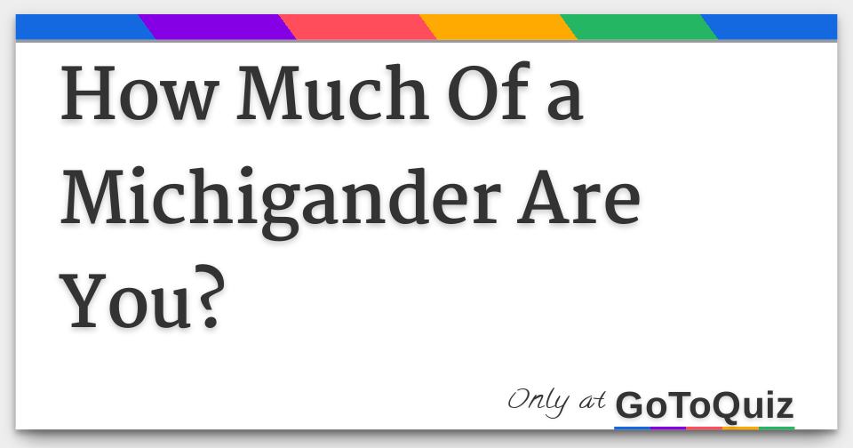 How Much Of a Michigander Are You?