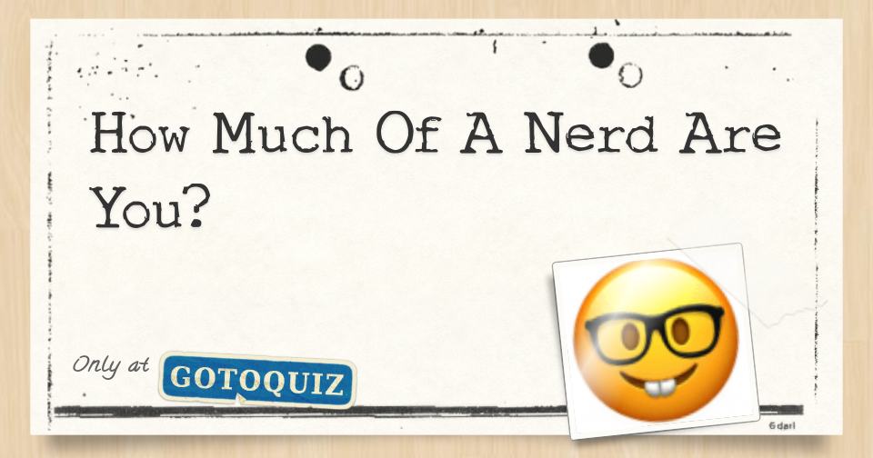 How Much Of A Nerd Are You?