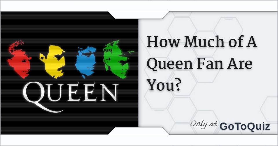How Much of A Queen Fan Are You?