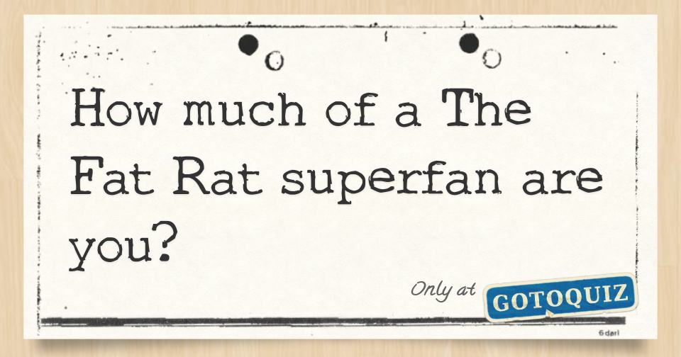 Results: How much of a The Fat Rat superfan are you?