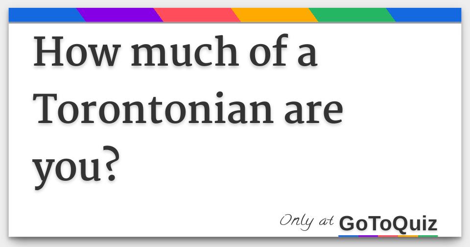 How much of a Torontonian are you?