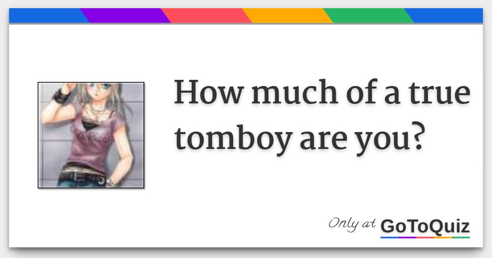 How much of a true tomboy are you?