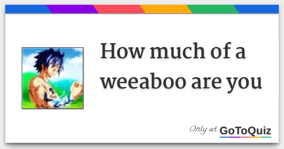 How much of a weeaboo are you