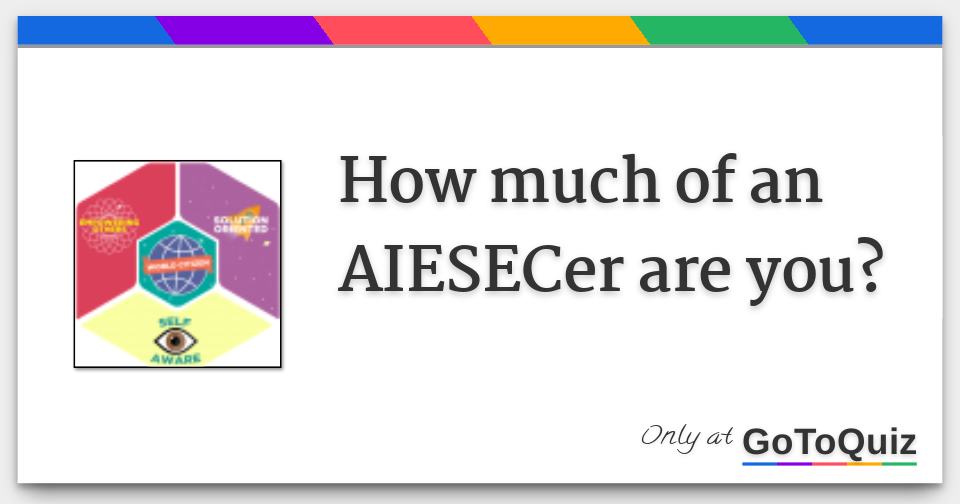 How much of an AIESECer are you?