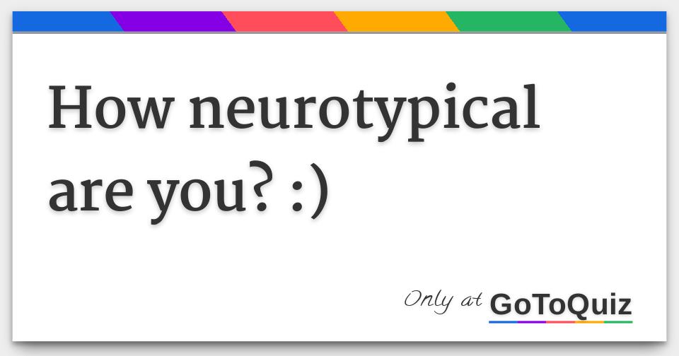 How neurotypical are you? :)