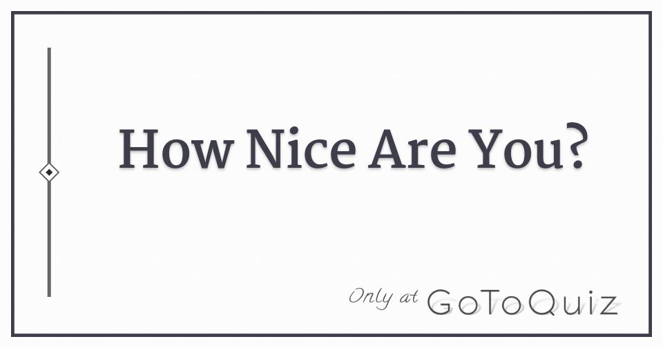 How Nice Are You?
