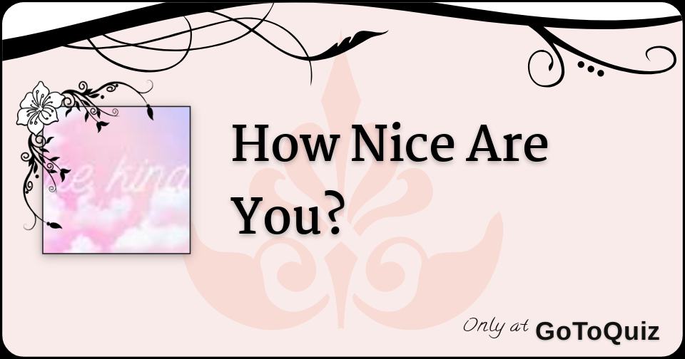 How Nice Are You?