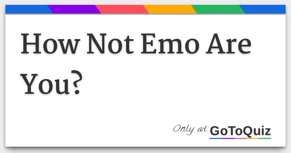 How Not Emo Are You?