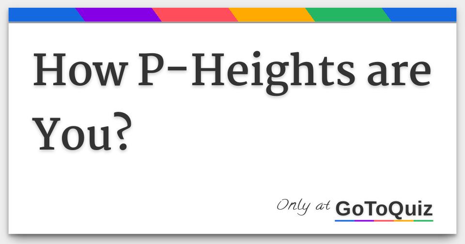 How P-Heights are You?