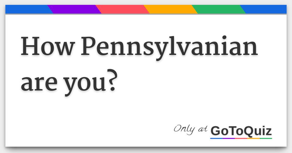 How Pennsylvanian are you?