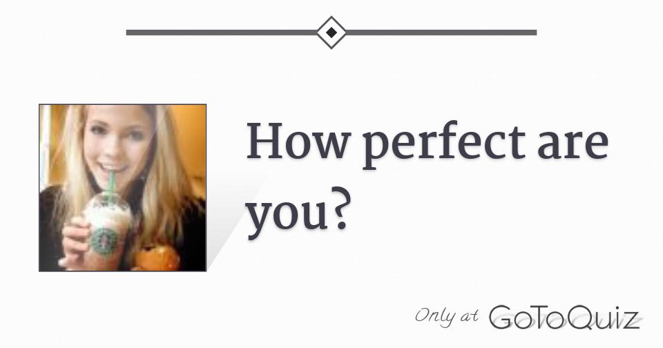 How perfect are you?