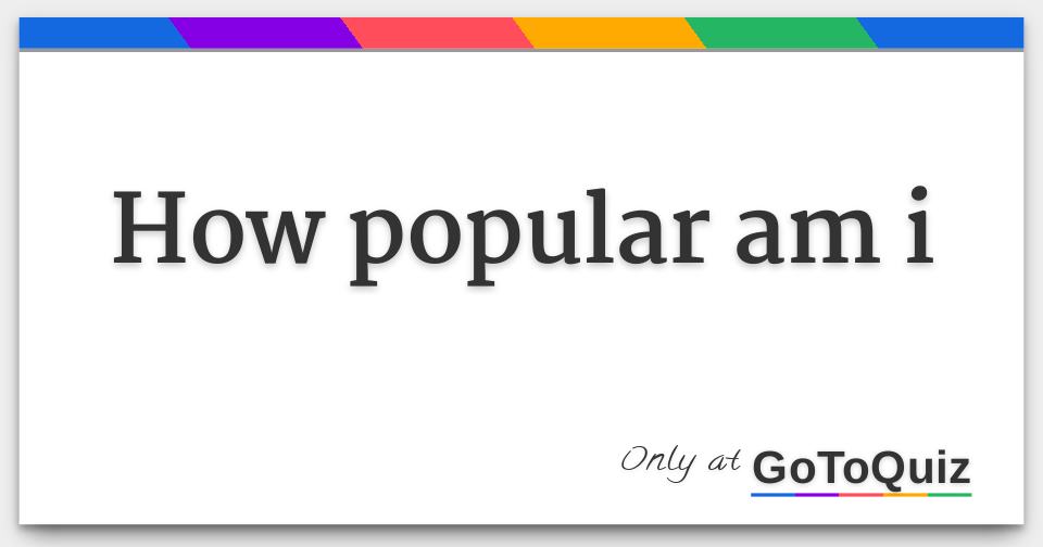 how popular am i