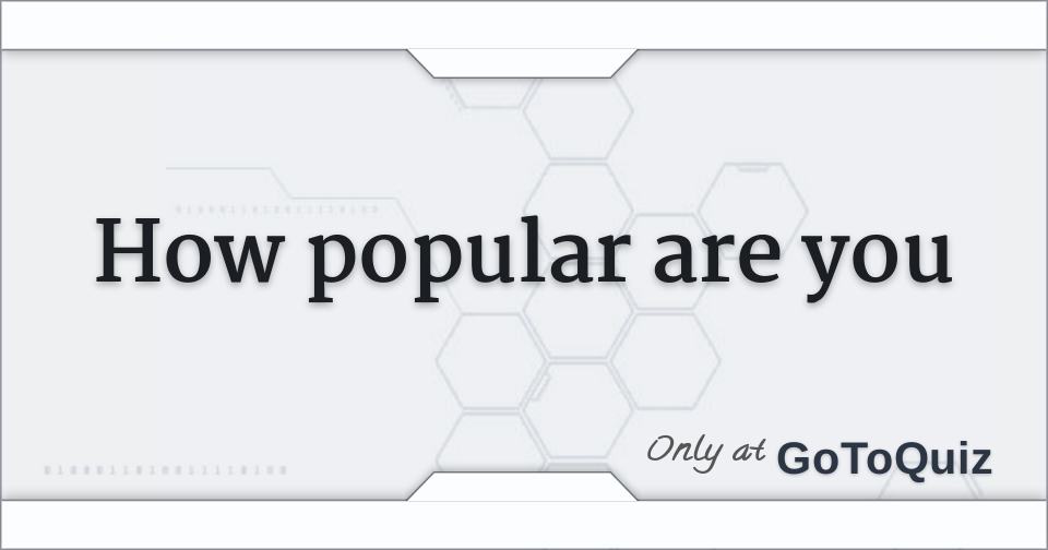 How Popular Are You?