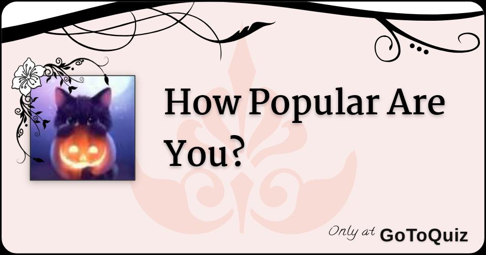 How Popular Are You?