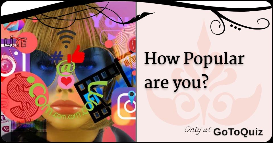 How Popular are you?