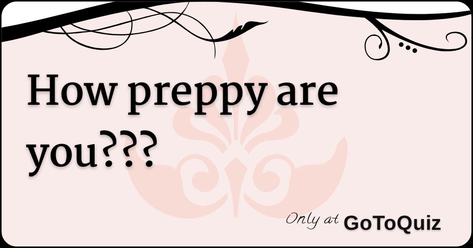 How preppy are you???