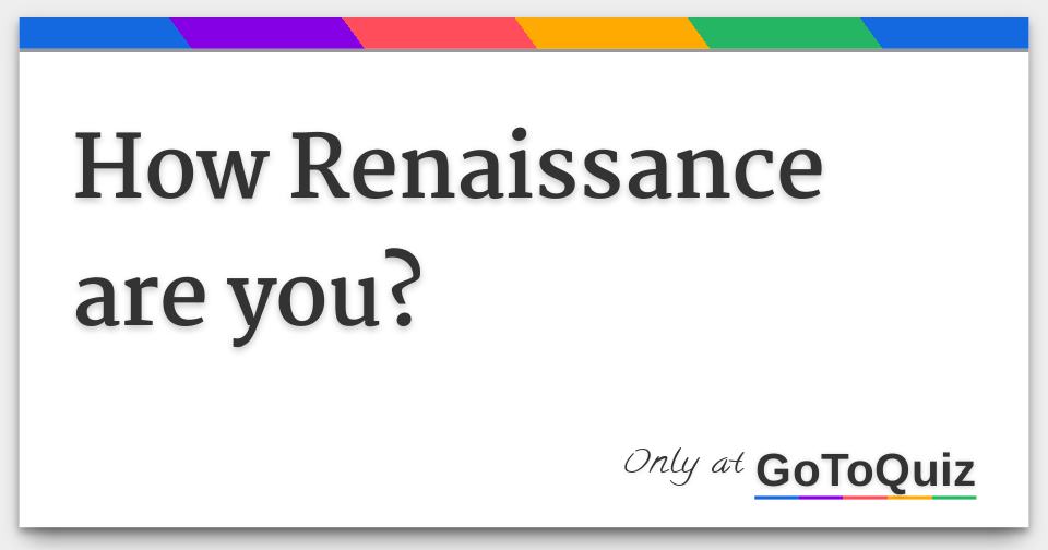 How Renaissance are you?