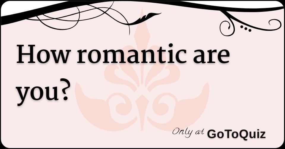 how romantic are you?