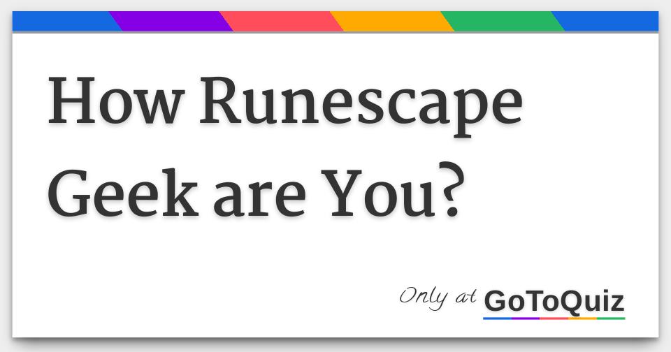How Runescape Geek are You?